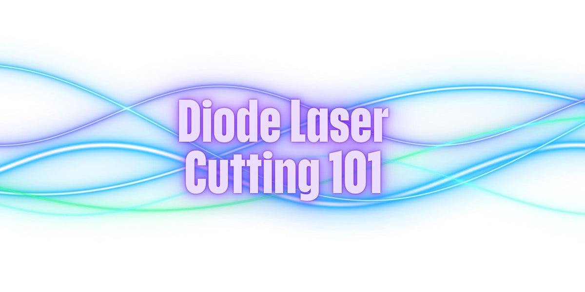 Diode Laser Cutting 101: How They Work and What You Can Cut — Craft Closet