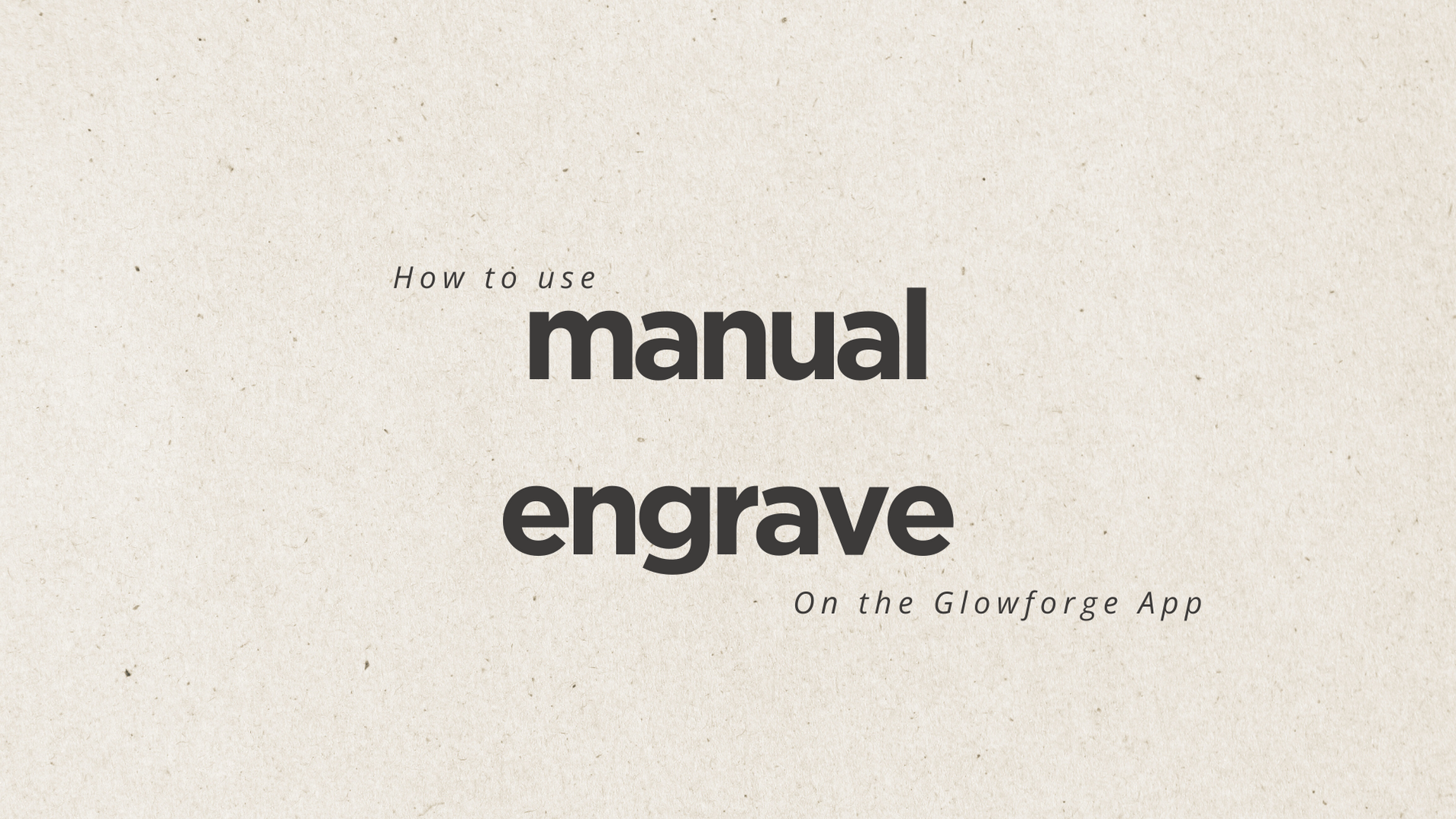 How to Use Manual Engrave Settings in the Glowforge App — Craft Closet