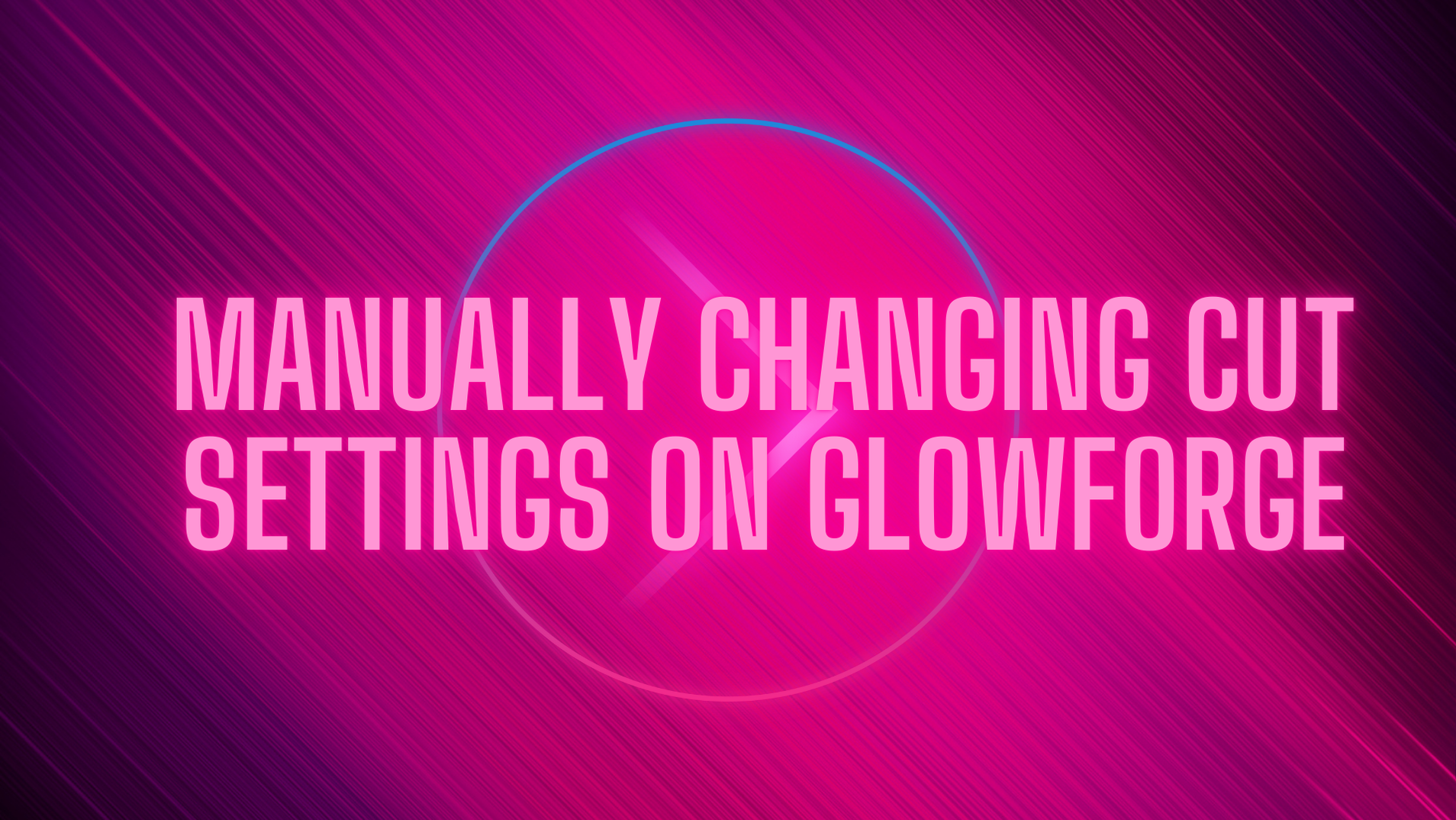 How to Manually Enter Cut Settings in the Glowforge App — Craft Closet